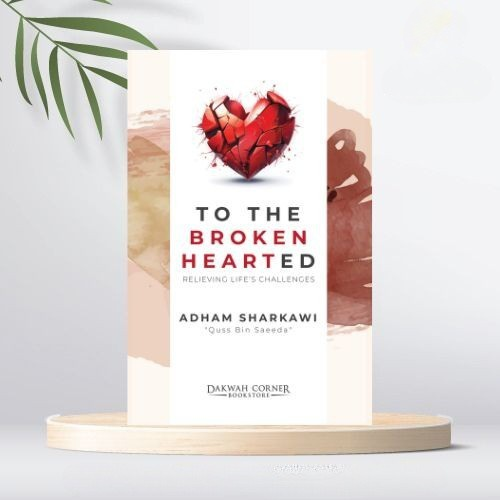 To the Broken Hearted : Relieving Life’s Challenges – Darussalam Australia
